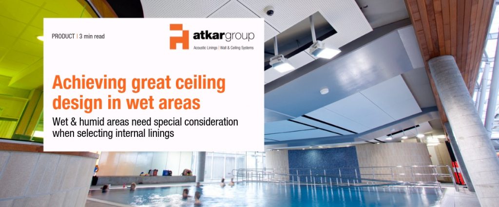 Achieving great ceiling design in wet areas | Atkar